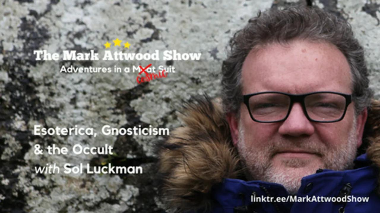 Esoterica, Gnosticism & The Occult - Sol Luckman & Mark Attwood