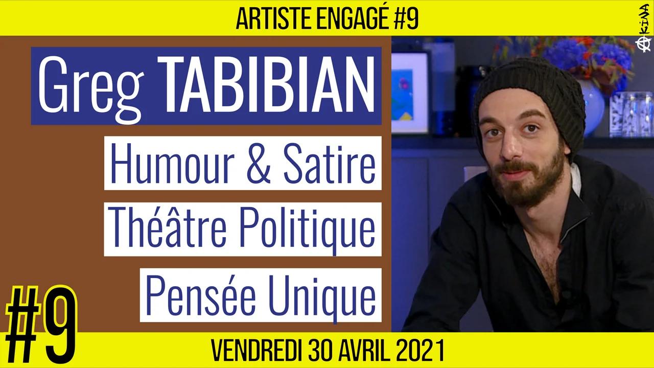 🎨 ARTISTE ENGAGE #9 🎥 Greg TABIBIAN 🎭 Vidéaste, Humour & Satire 📆 30-04 ...