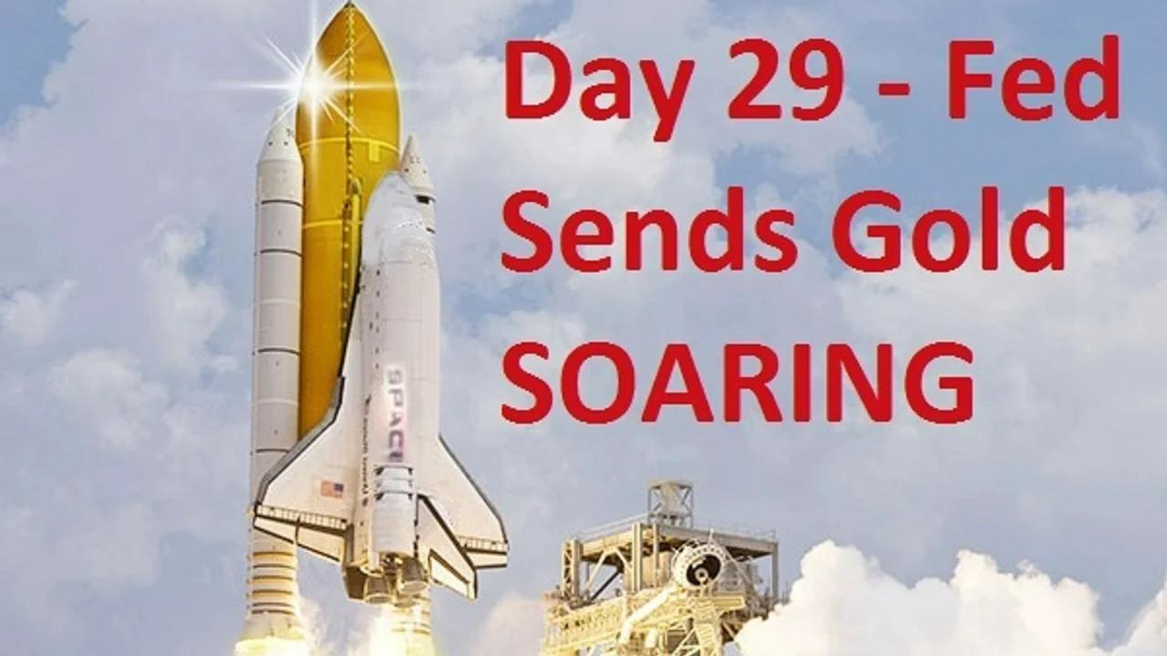 Day 29 - Fed Sends Gold SOARING