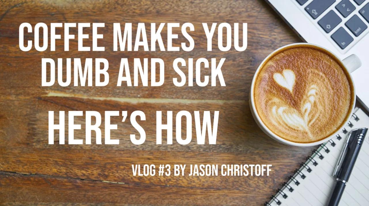 Coffee Makes You Dumb and Sick. Here's How.