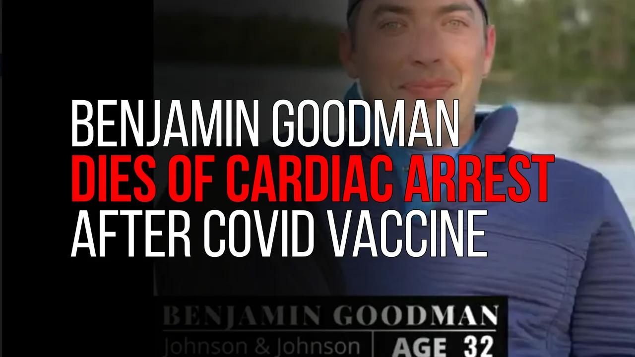 BENJAMIN GOODMAN, 32 DIES OF CARDIAC ARREST FROM THE JOHNSON AND JOHNSON VACCINE