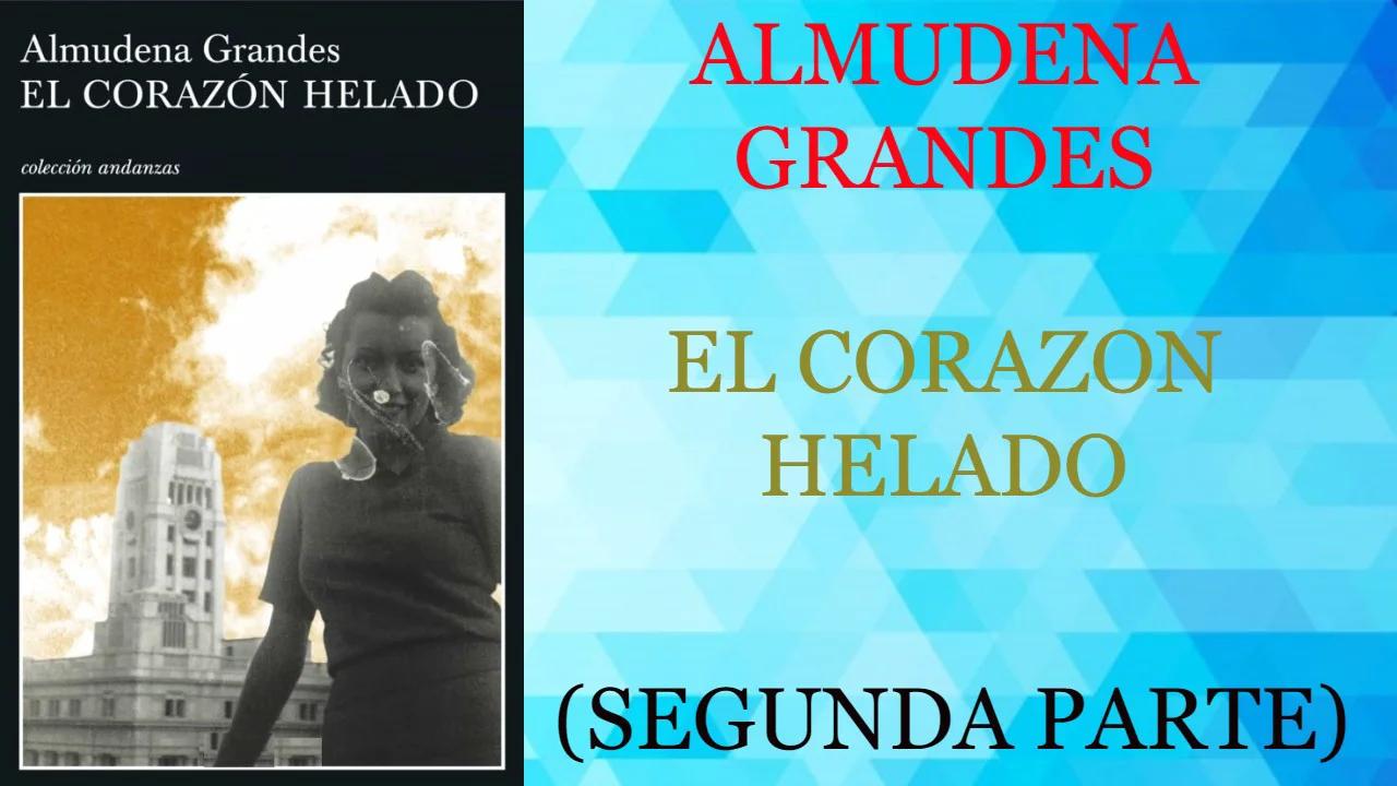 EL CORAZON HELADO (SEGUNDA PARTE) - ALMUDENA GRANDES - AUDIOLIBRO COMPLETO