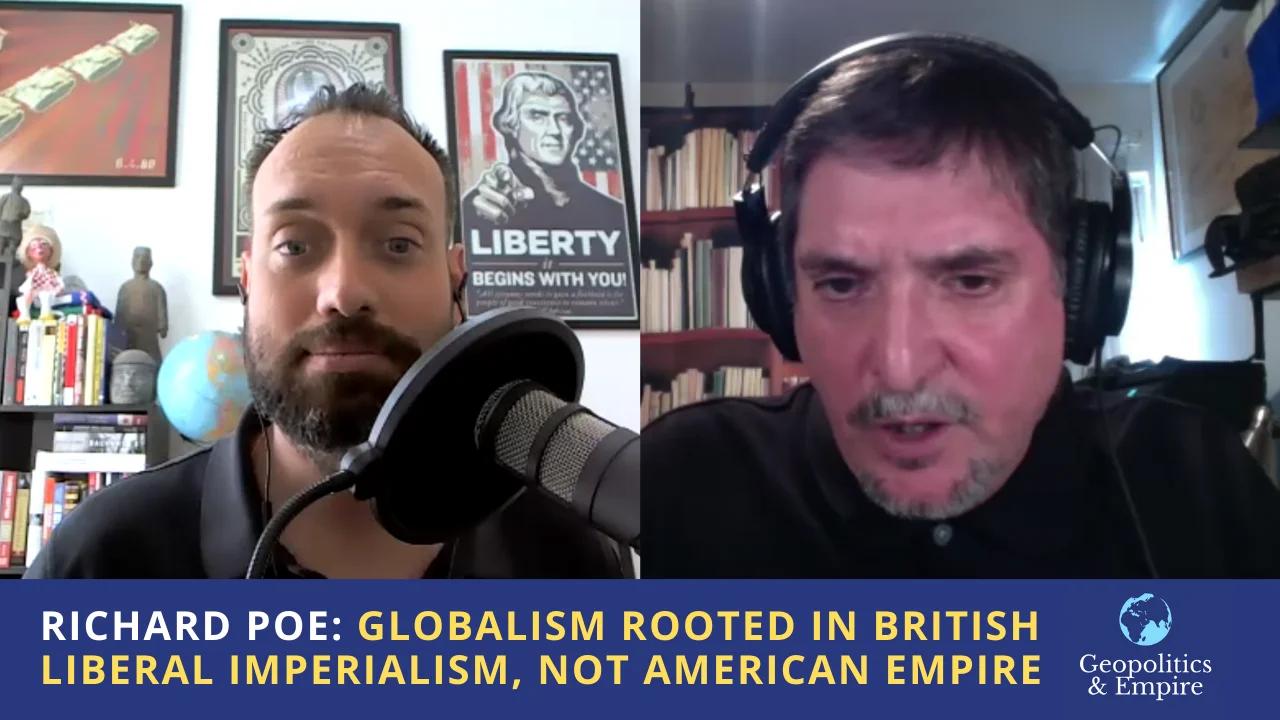 Richard Poe: Globalism Rooted in British Liberal Imperialism, Not ...
