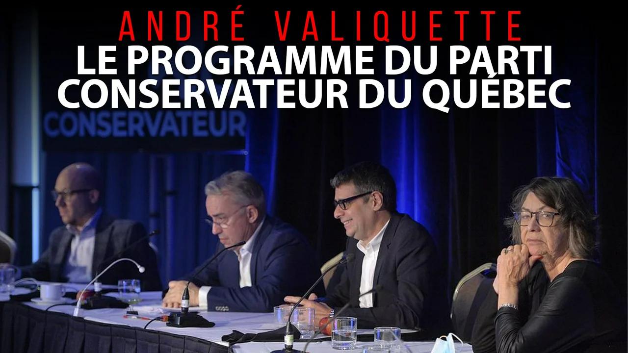 LE PROGRAMME DU PARTI CONSERVATEUR DU QUÉBEC avec ANDRÉ VALIQUETTE