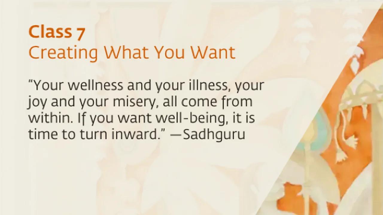 Sadhguru - Inner Engineering Series - Session 7 - Creating What You Want