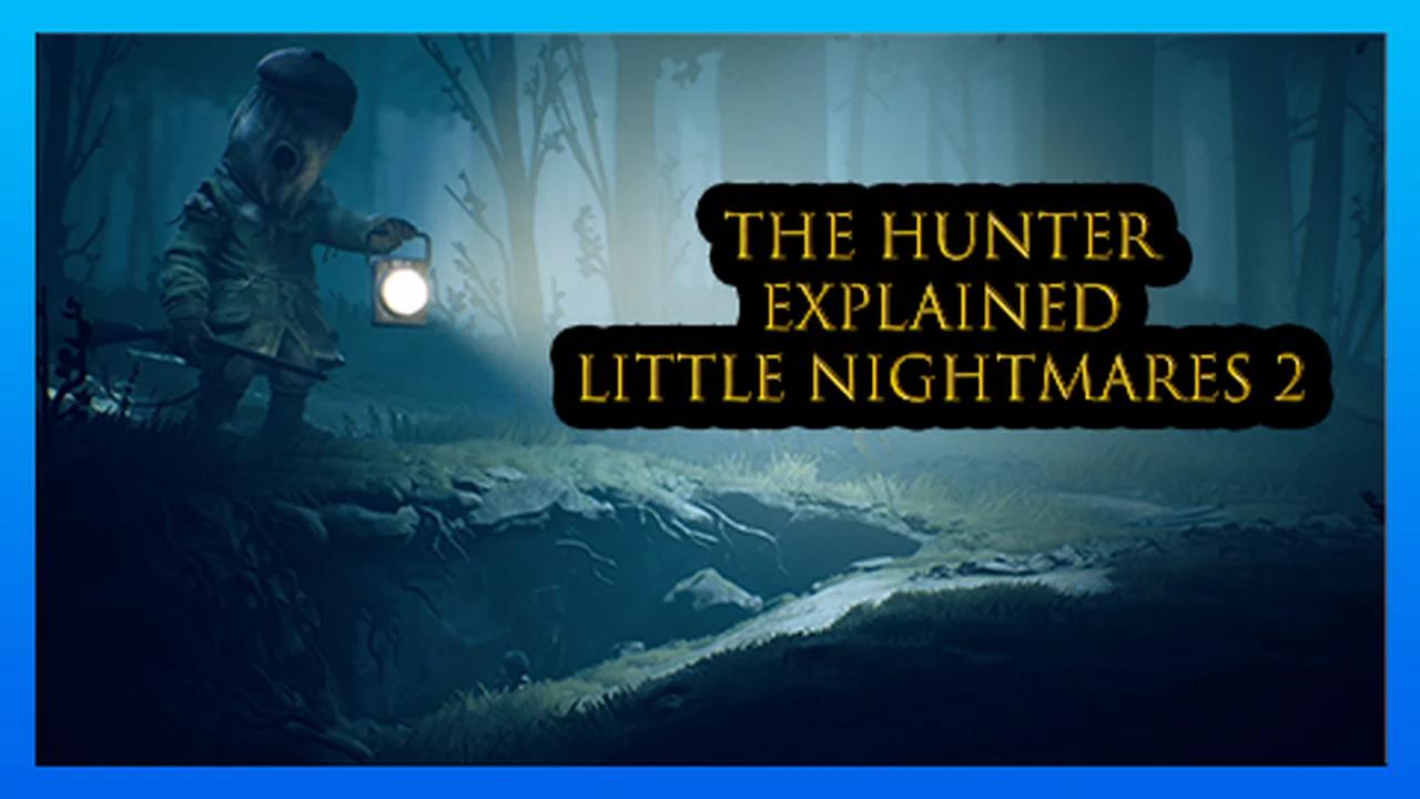 Little Nightmares 2 The Hunter Explained