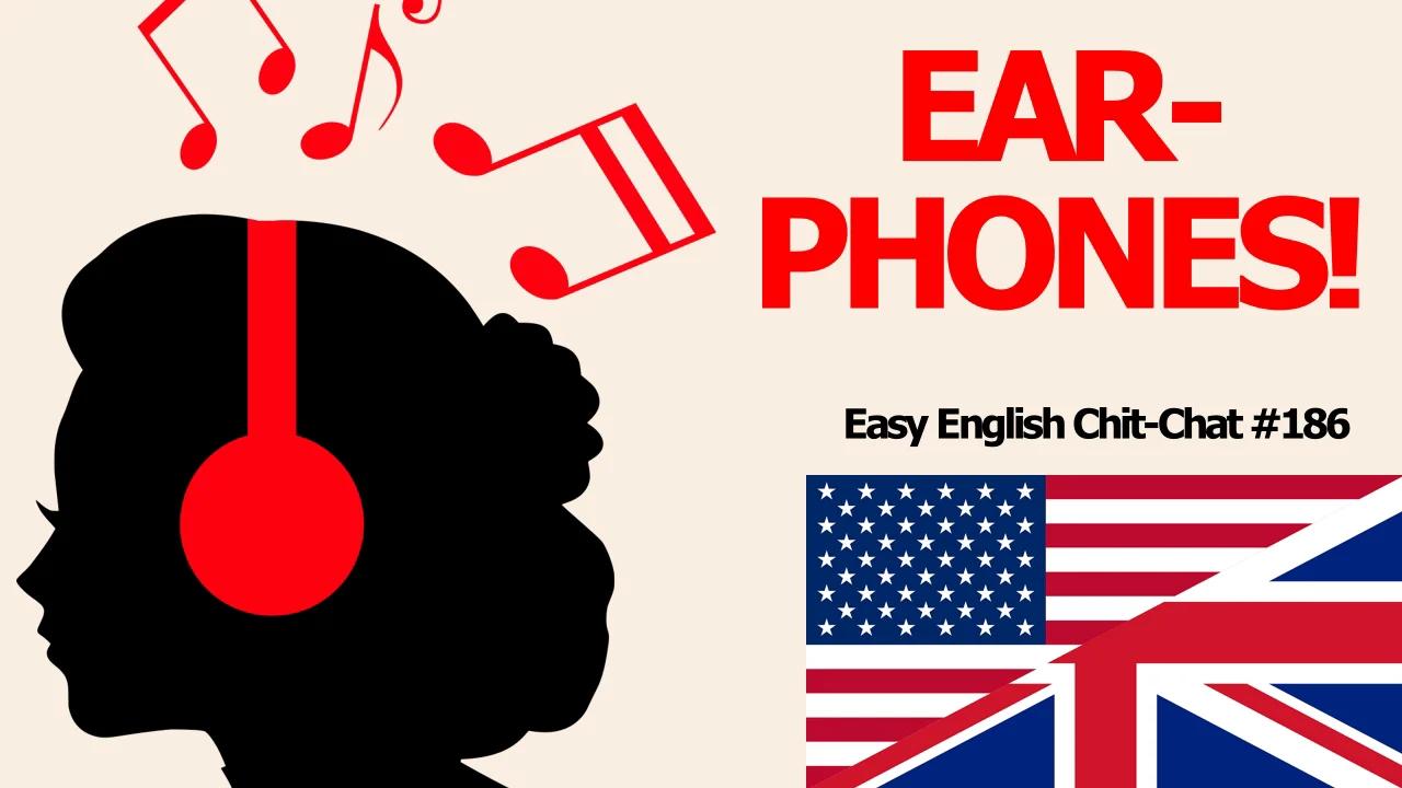 EARPHONES and HEADPHONES! Easy English Chit-Chat #186
