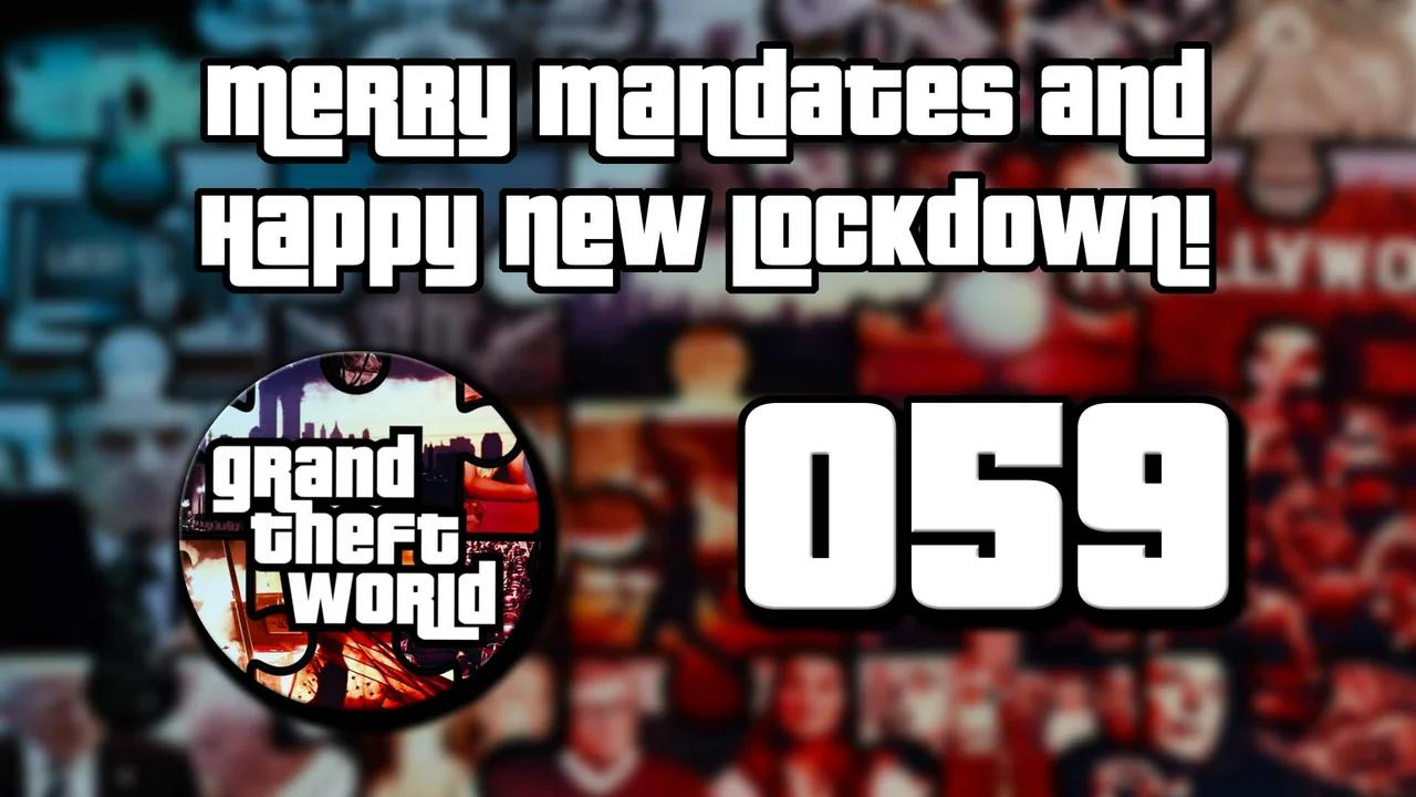 Grand Theft World Podcast 059 | Merry Mandates and Happy New Lockdown!