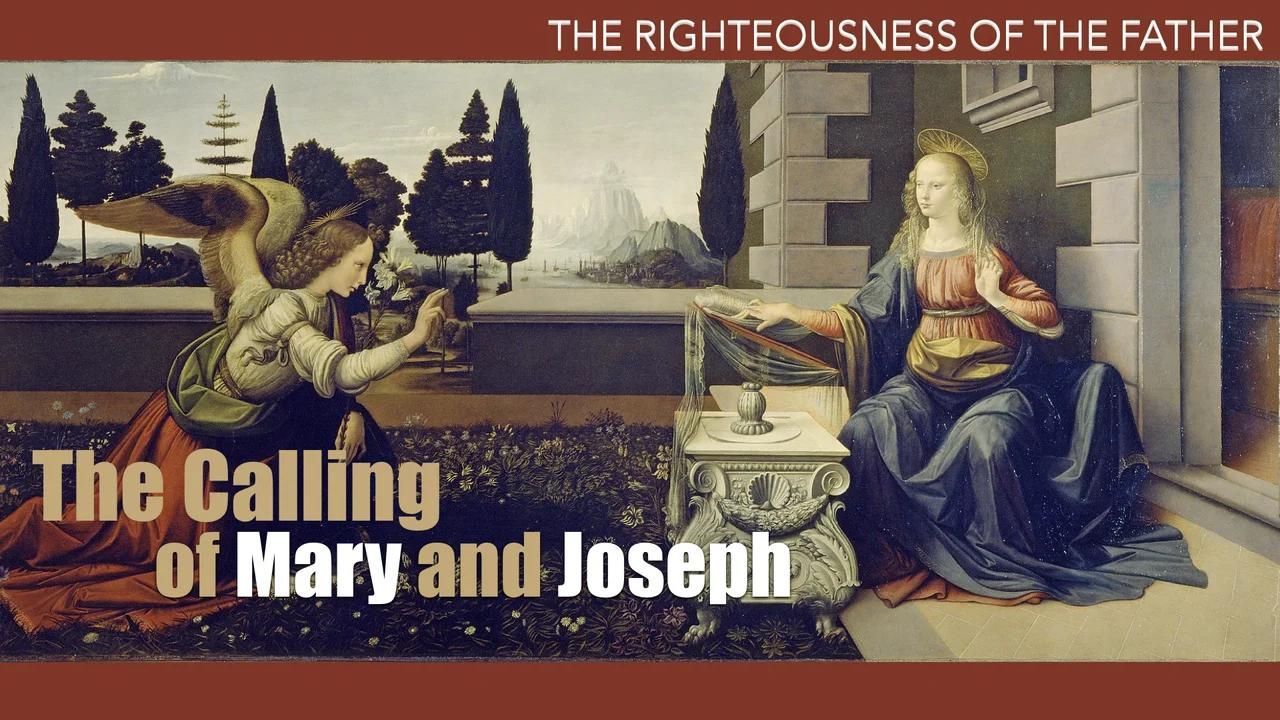 #28 - The Righteousness of the Father: The Calling of Mary and Joseph