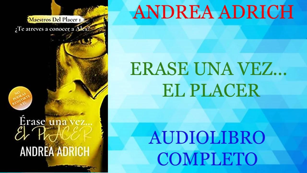ERASE UNA VEZ...EL PLACER - ANDREA ADRICH - AUDIOLIBRO COMPLETO