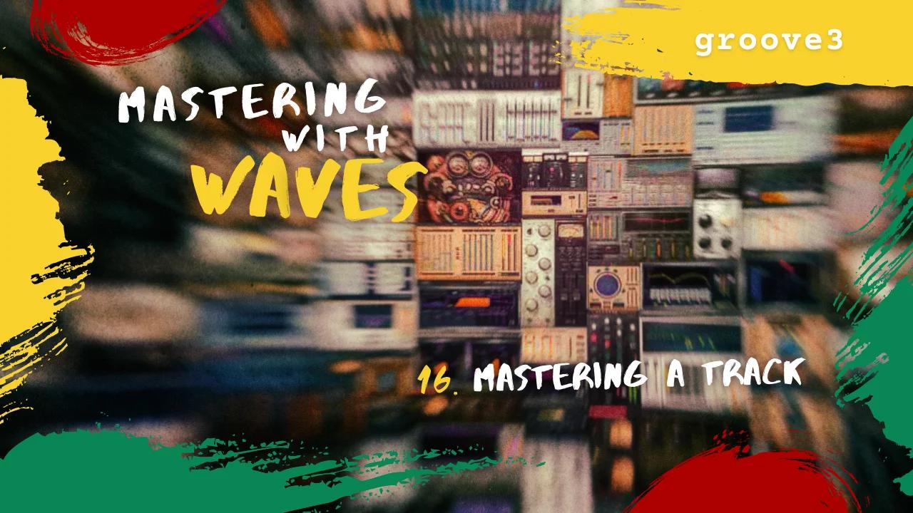 16. Mastering a Track / Groove3 - Mastering With Waves