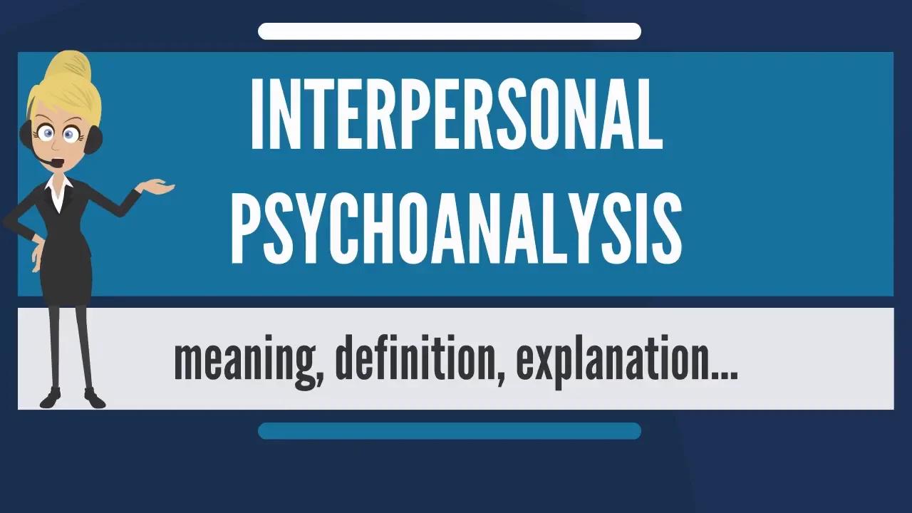 What is INTERPERSONAL PSYCHOANALYSIS?