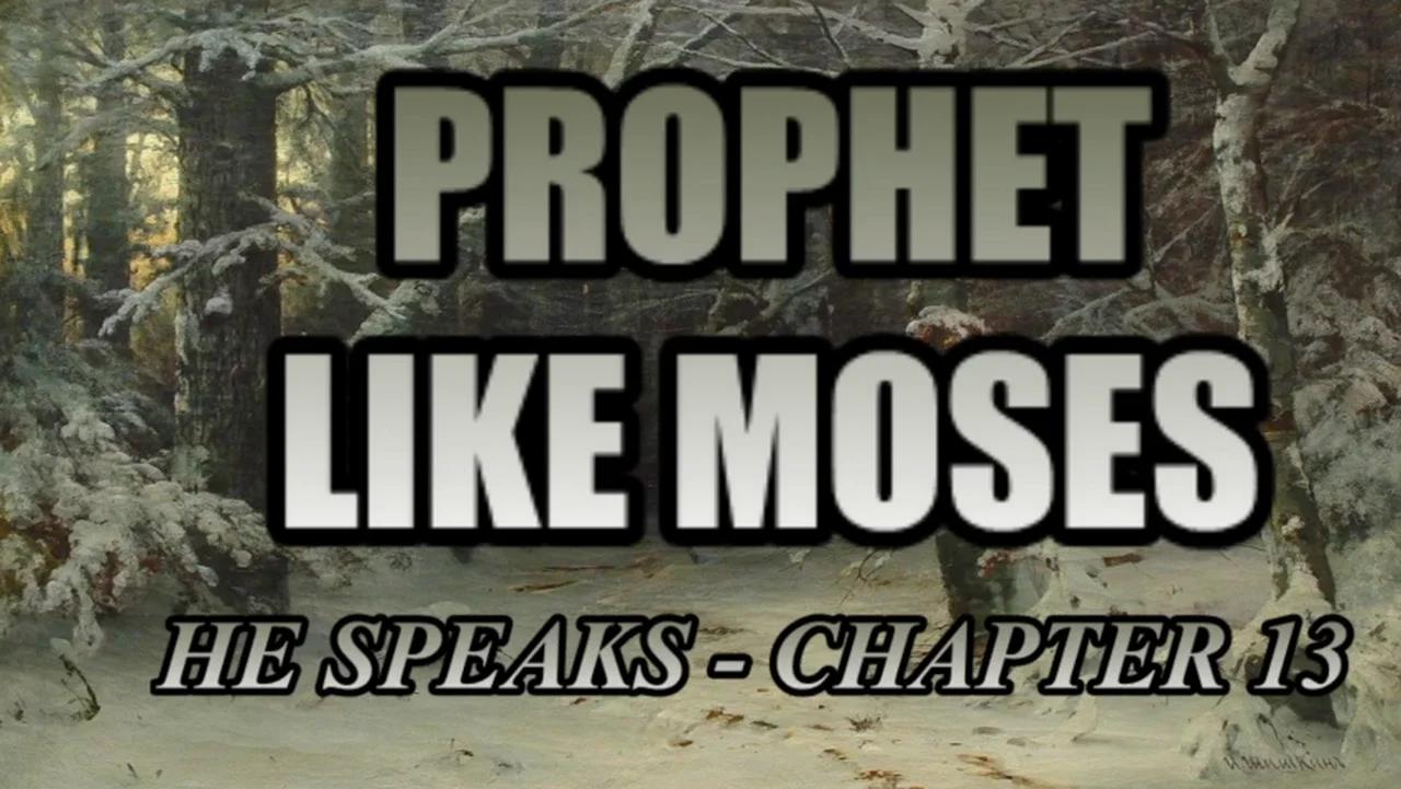 Prophet Like Moses (He Speaks, chapter 13)