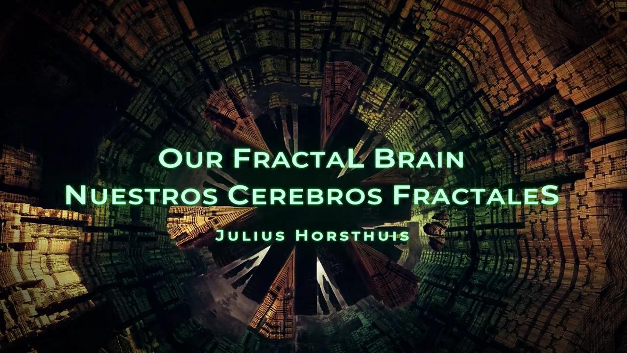 Our Fractal Brains (Nuestros Cerebros Fractales) - Julius Horsthuis