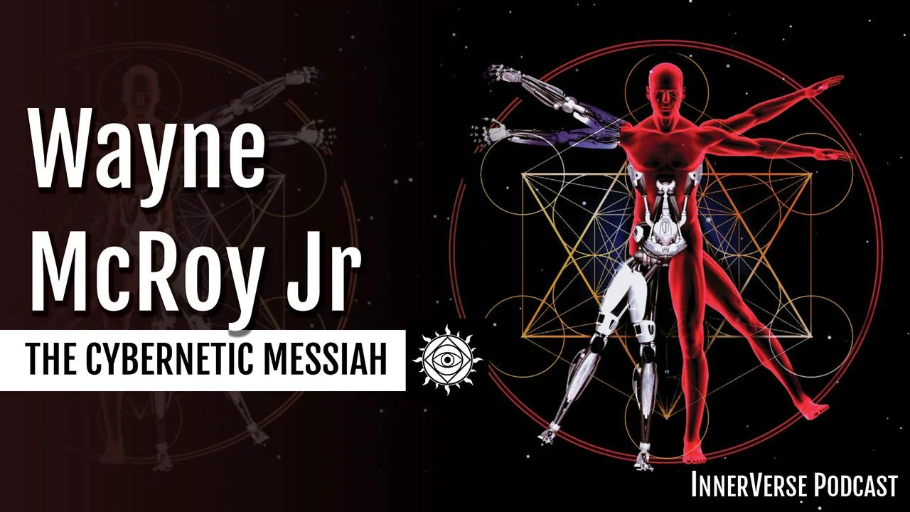 Wayne Mcroy Jr | Transhumanism & The Cybernetic Messiah Control Grid