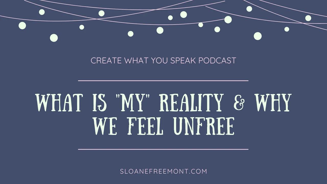 What Is "My" Reality & Why We Feel Unfree