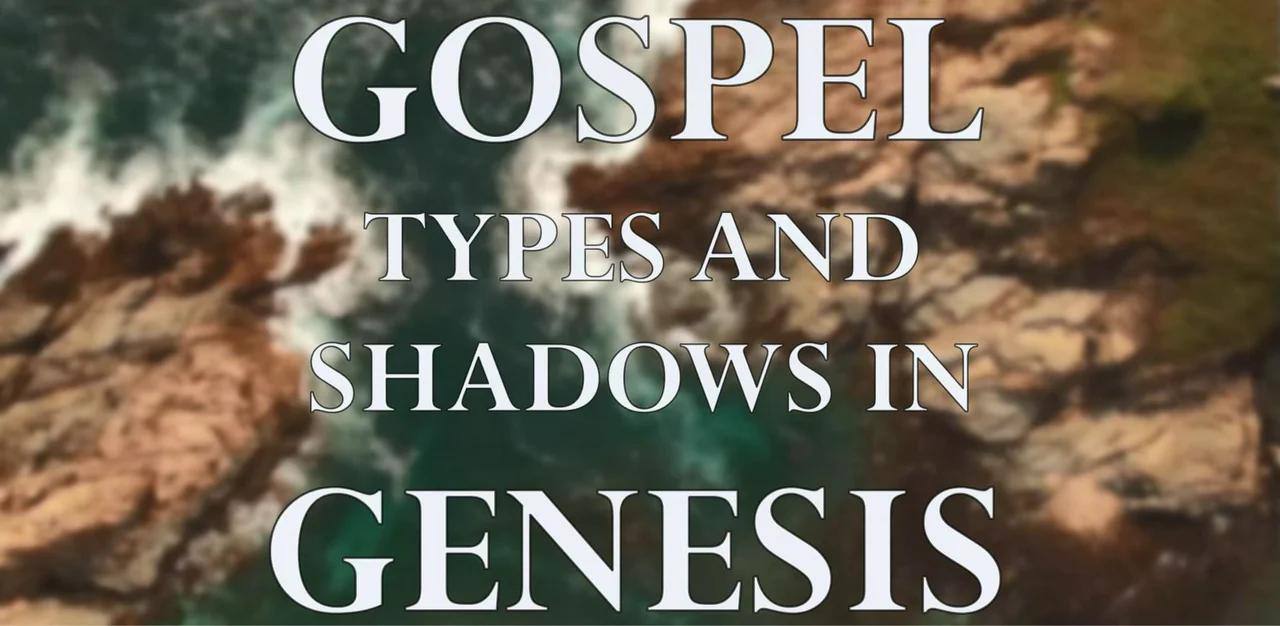 Gospel Types And Shadows In Genesis