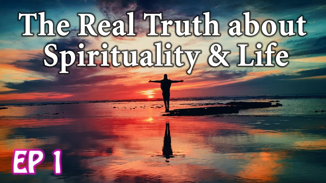 Real Truth about Spirituality & Life, Ep.1 - Balance the Spiritual ...