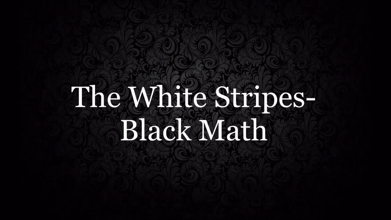 The White Stripes “Black Math”