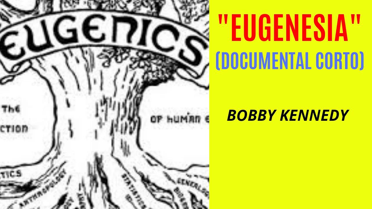 "DOCUMENTAL SOBRE LA EUGENESIA"