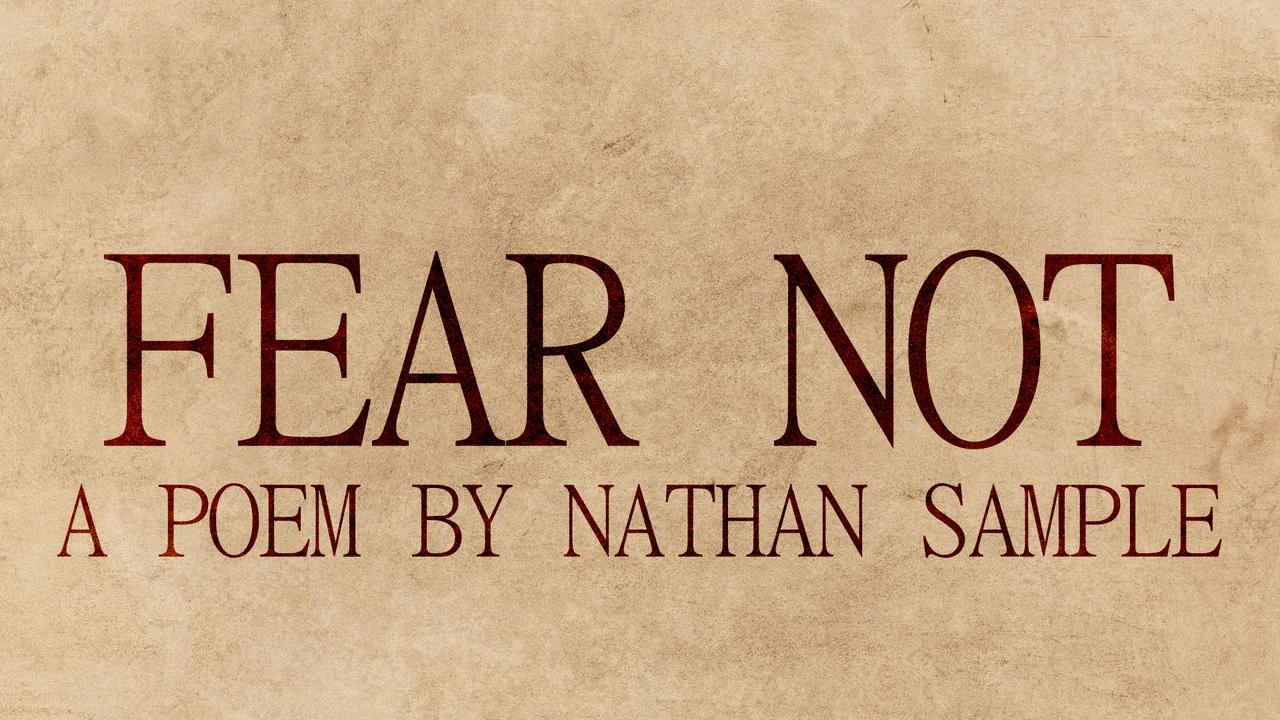 Fear Not - a poem by Nathan Sample