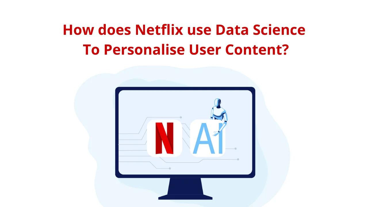 How does Netflix use Data Science To Personalise User Content? Data ...