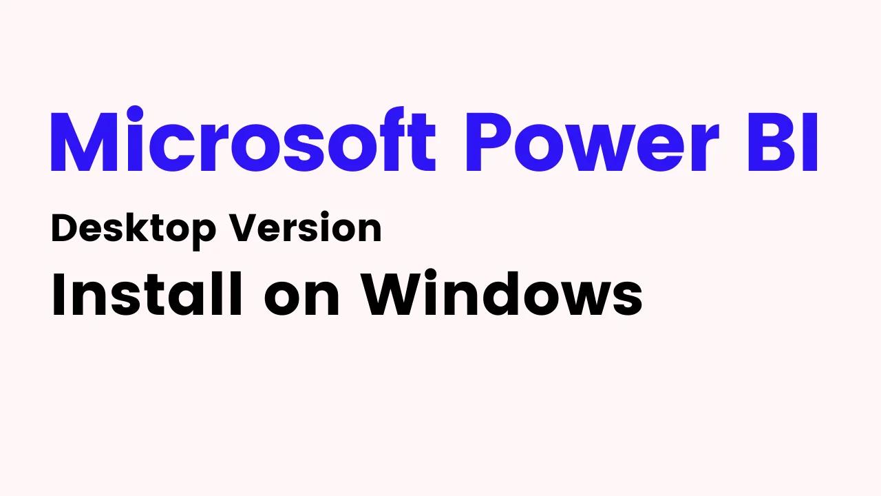 How to Install Microsoft Power BI desktop on Windows