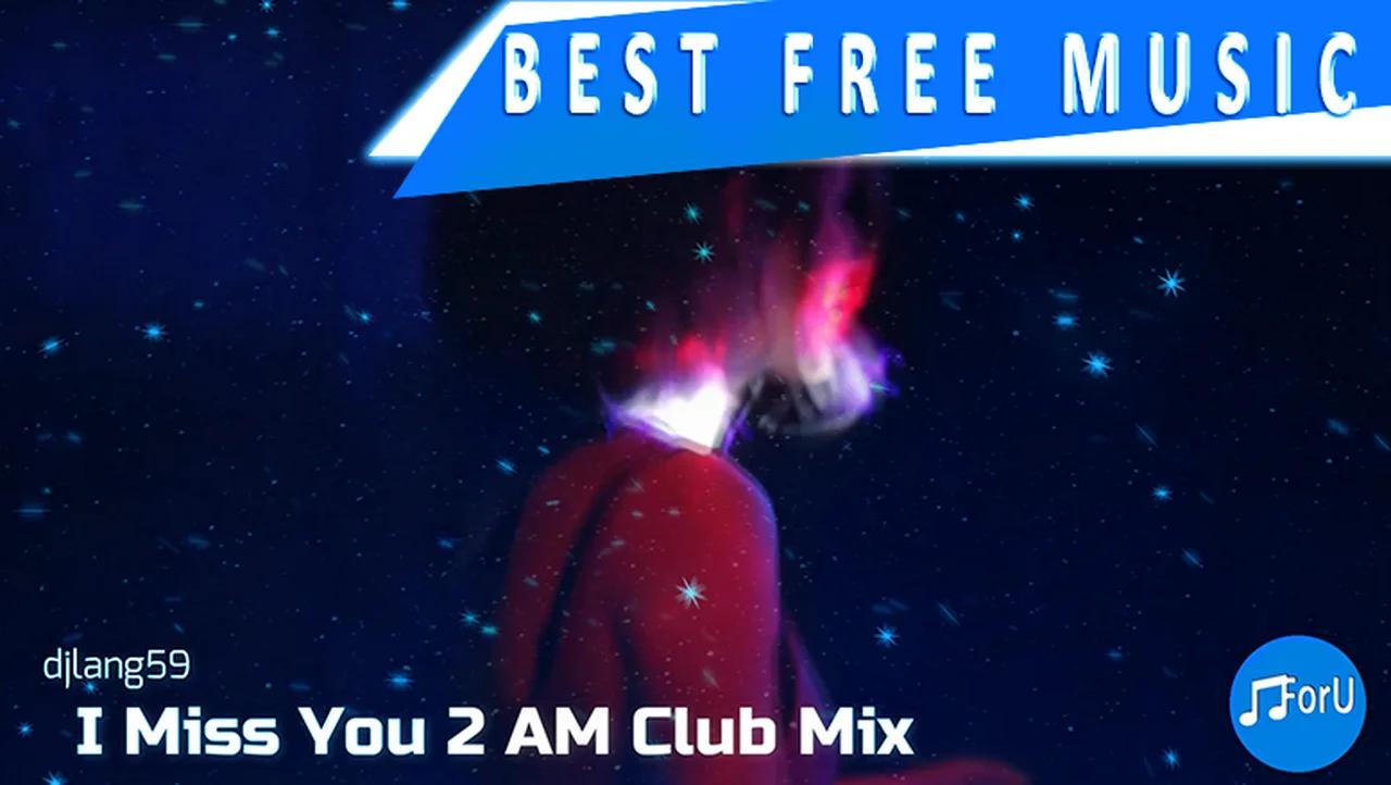 FreeMusic - I Miss You 2 AM Club Mix - J.Lang