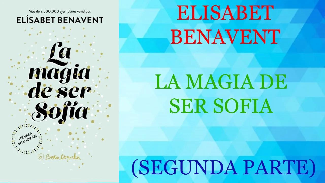 LA MAGIA DE SER SOFÍA (SEGUNDA PARTE) - ELISABET BENAVENT - AUDIOLIBRO COMPLETO