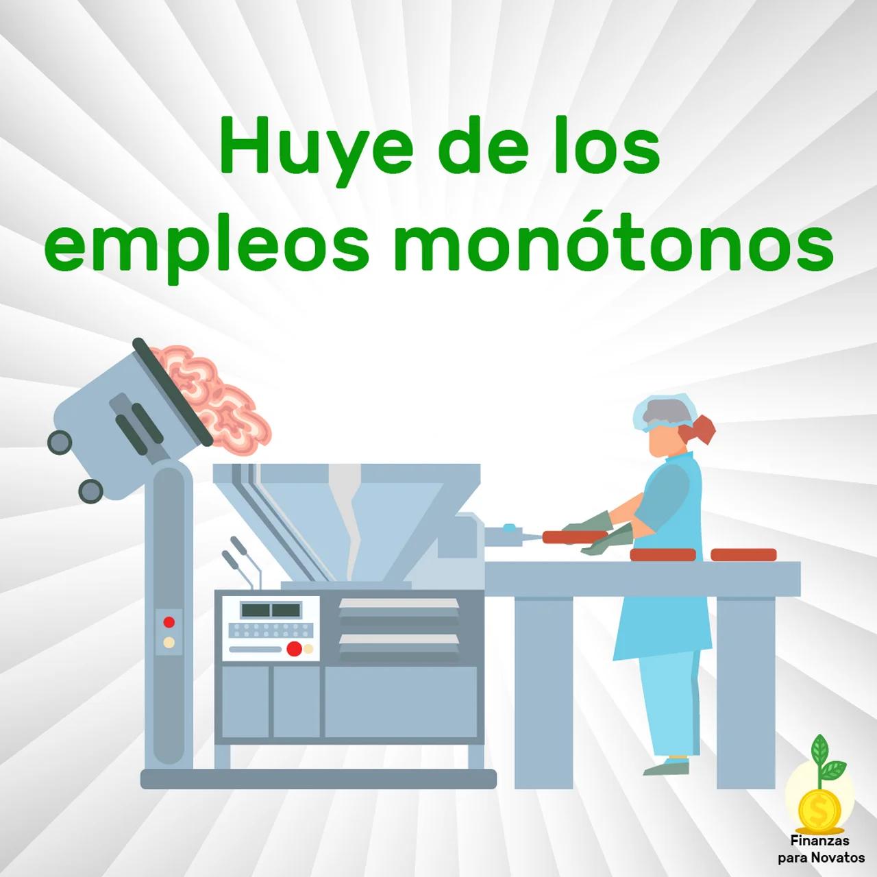 huye de los trabajos monotonos