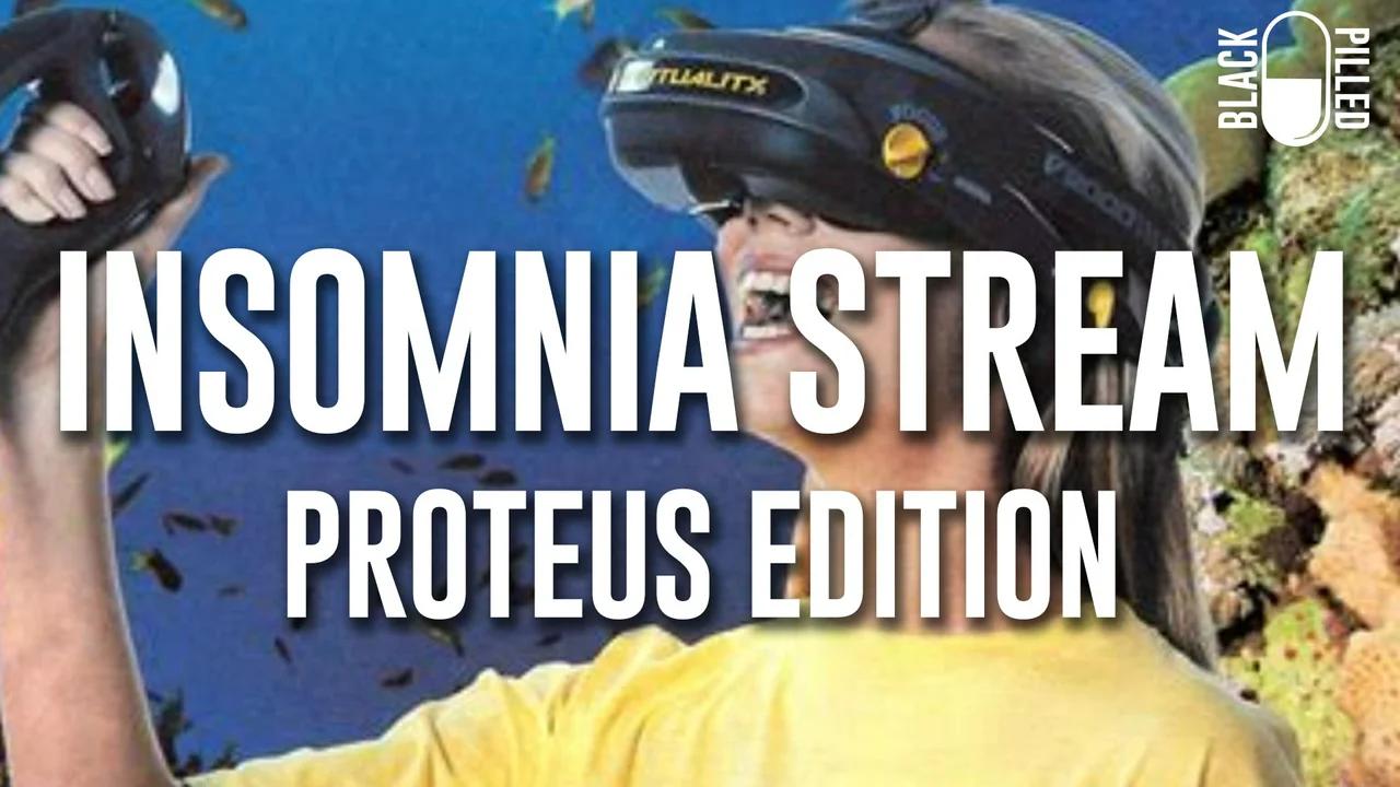 INSOMNIA STREAM: PROTEUS EDITION