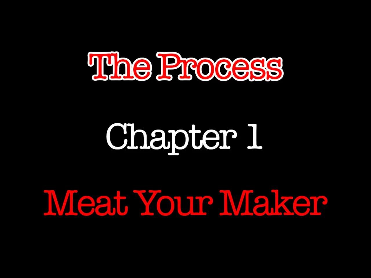 The Process | Chapter 1 - Meat Your Maker