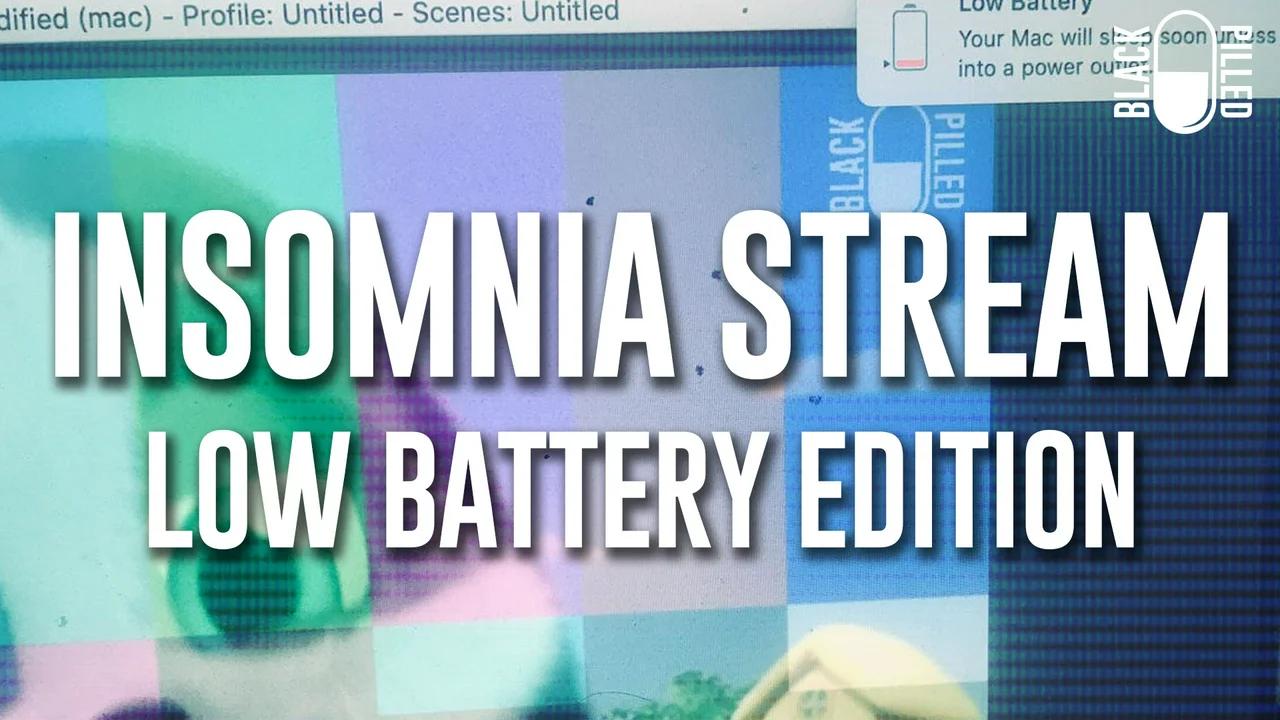 INSOMNIA STREAM: LOW BATTERY EDITION