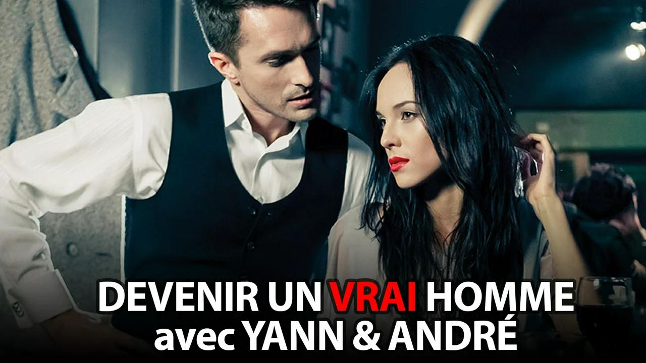 DEVENIR UN VRAI HOMME avec YANN & ANDRÉ