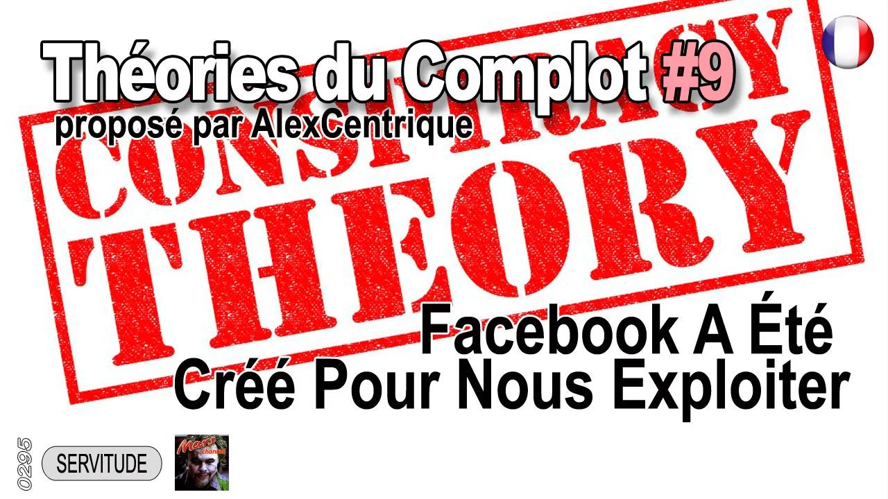 Théories du Complot #9 - Facebook A Été Créé Pour Nous Exploiter - Full ...