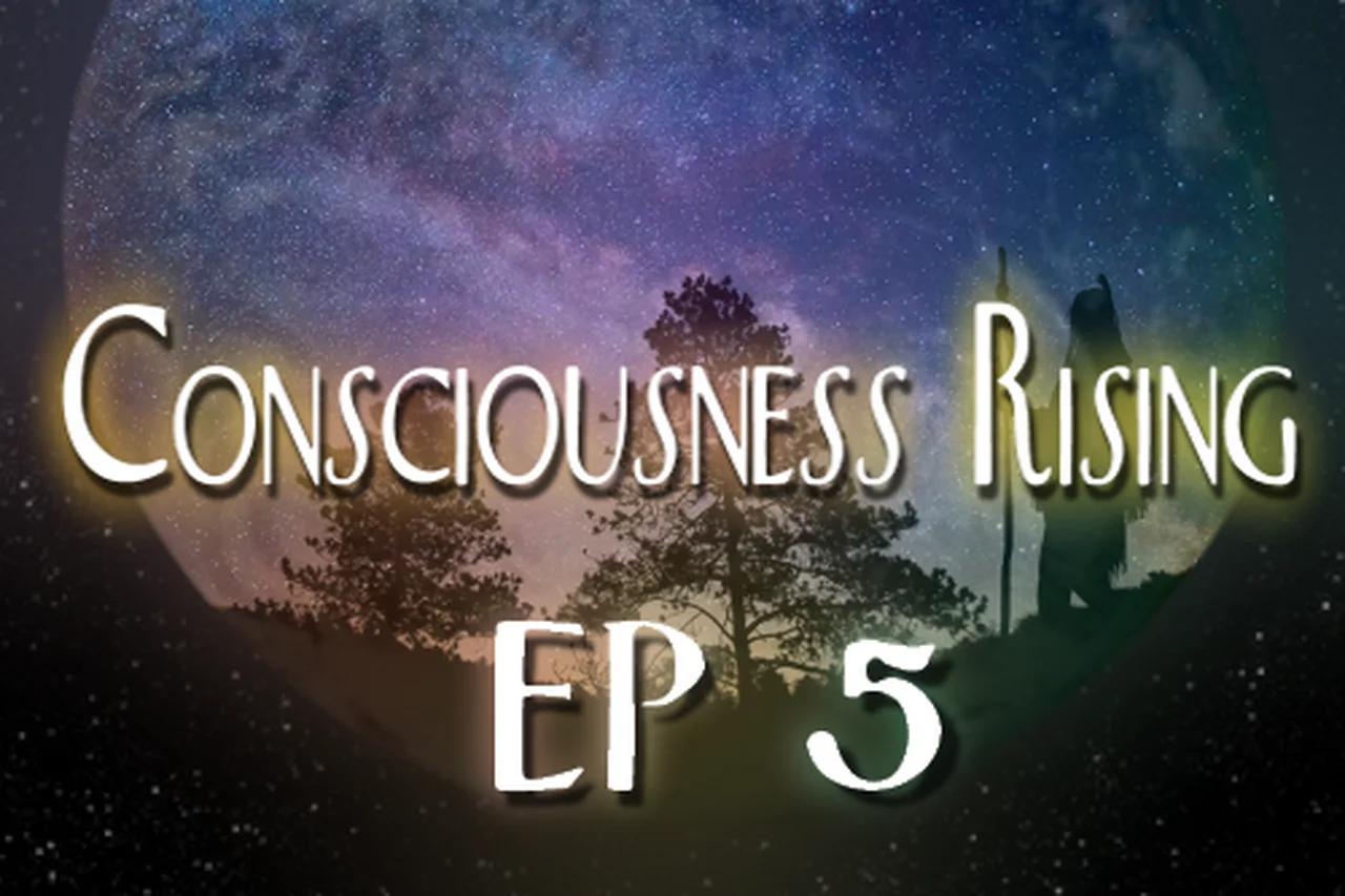 Consciousness Rising Episode 5