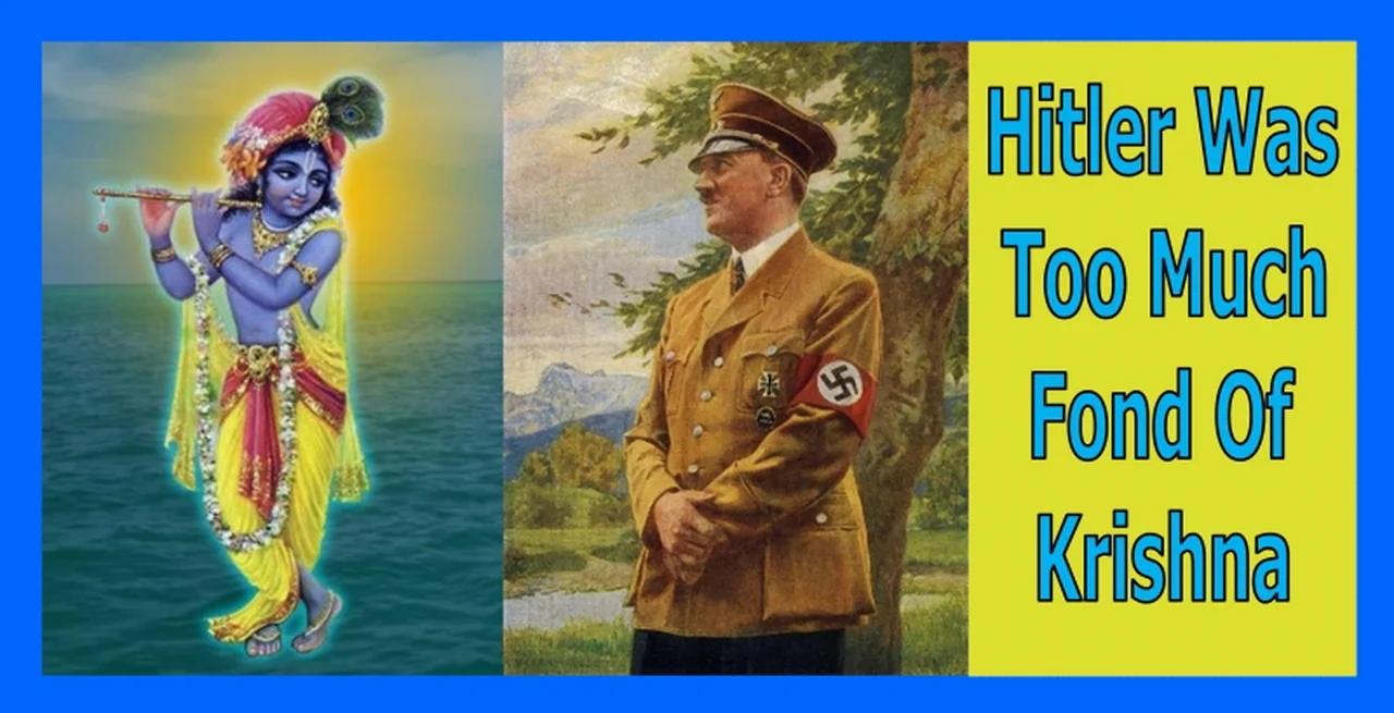 HITLER WAS TOO MUCH FOND OF KRISHNA