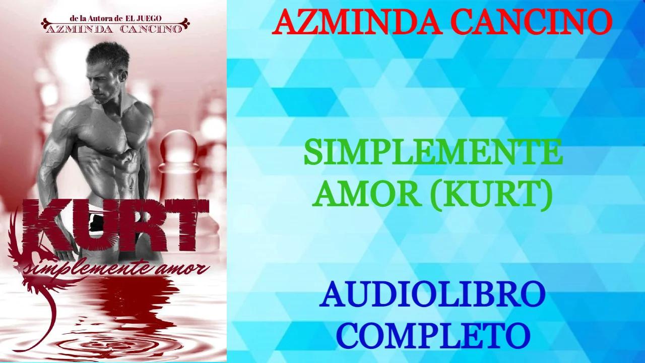 SIMPLEMENTE AMOR (KURT) - AZMINDA CANCINO - AUDIOLIBRO COMPLETO