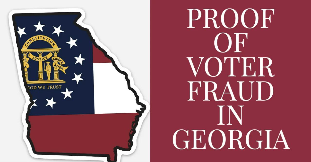 PROOF OF VOTER FRAUD IN GEORGIA