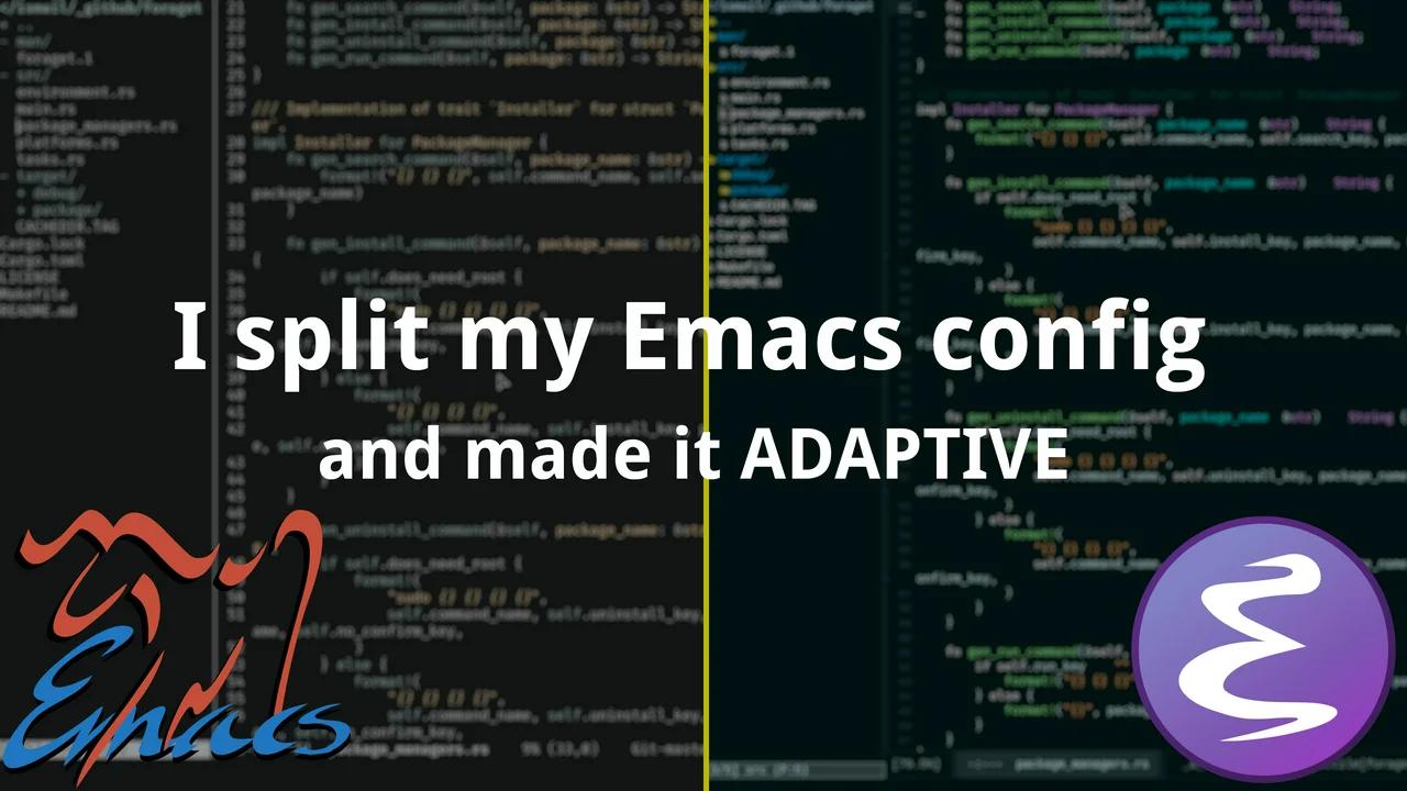 I split my Emacs configuration and made it adaptive
