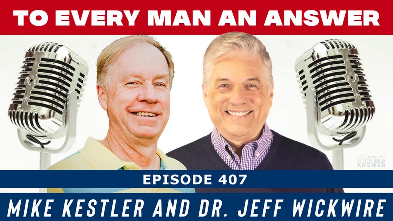 Episode 407 - Dr. Jeff Wickwire and Mike Kestler on To Every Man An Answer