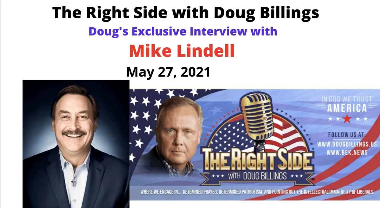 Doug’s exclusive interview with Mike Lindell: 5-27-2021 - The Right ...