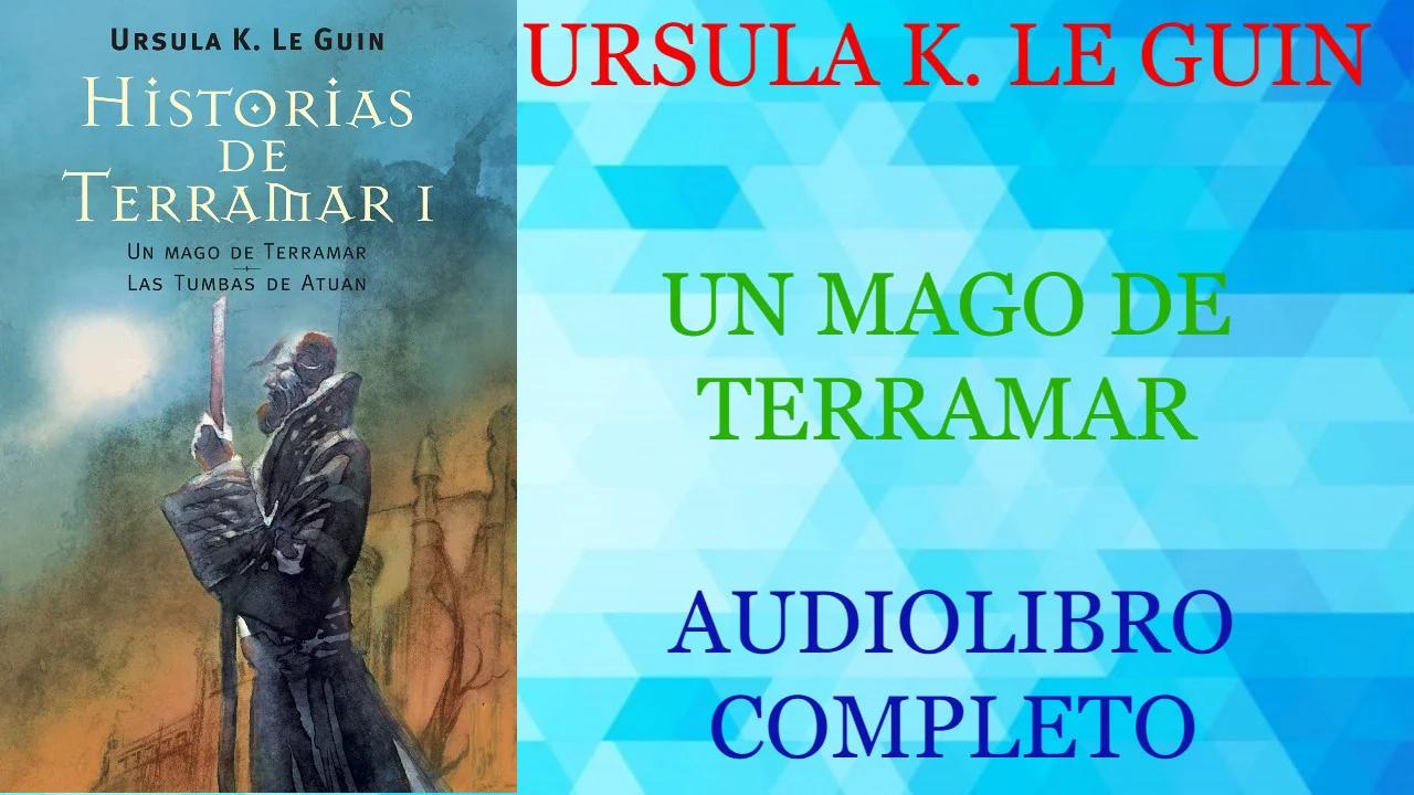 UN MAGO DE TERRAMAR - URSULA K. LE GUIN - AUDIOLIBRO COMPLETO