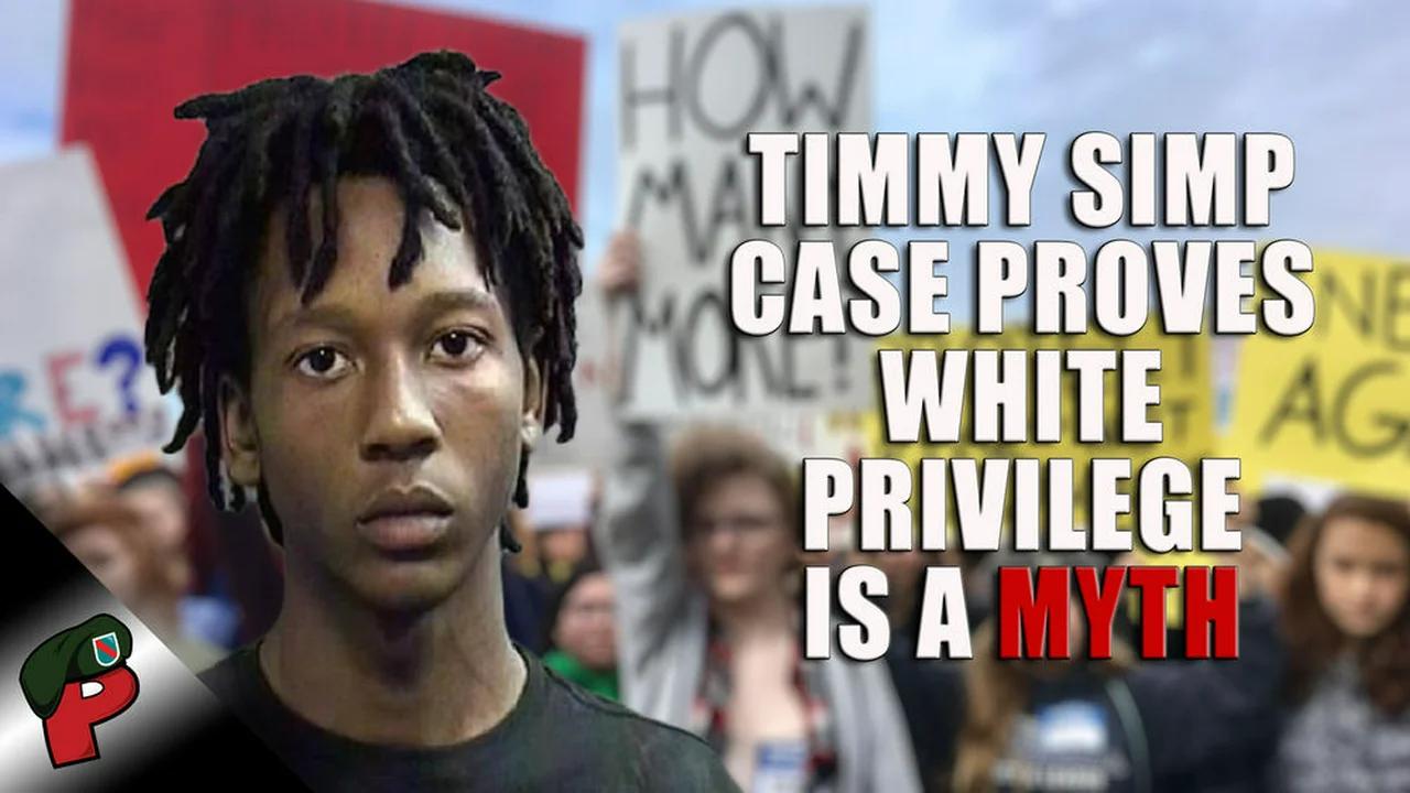 TIMMY SIMP CASE PROVES WHITE PRIVILEGE IS A MYTH