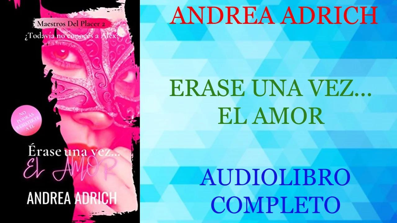 ERASE UNA VEZ...EL AMOR - ANDREA ADRICH - AUDIOLIBRO COMPLETO
