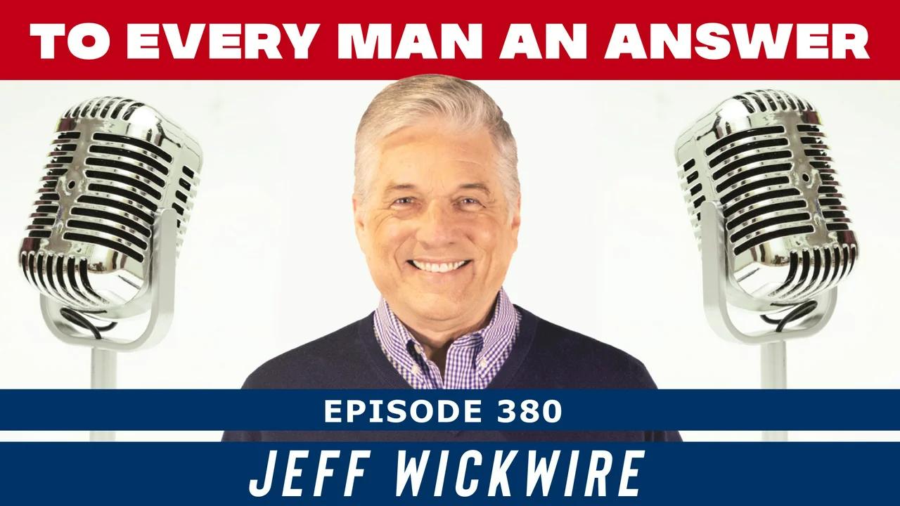 Episode 380 - Host Jeff Wickwire on To Every Man An Answer