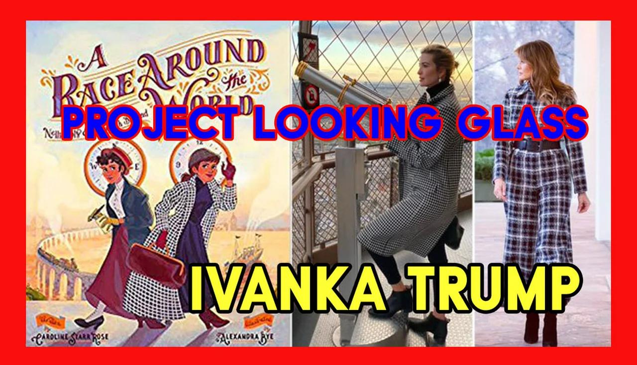 🔴 Project Looking Glass【Ivanka Trump】