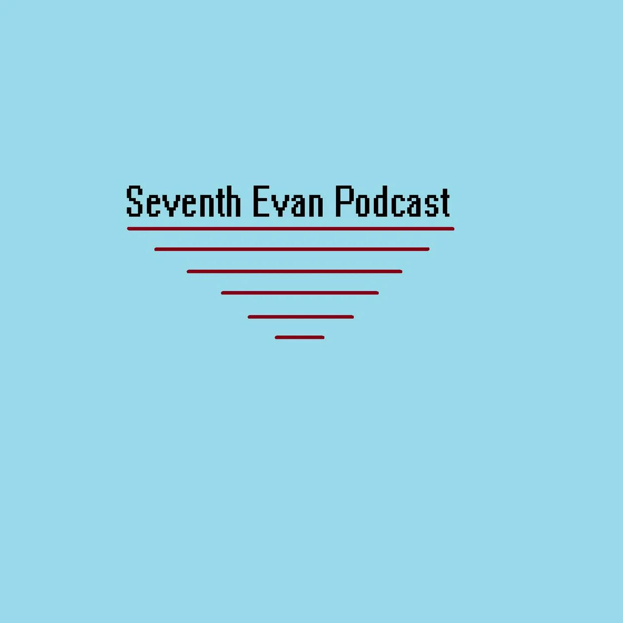 The Seventh Evan Podcast