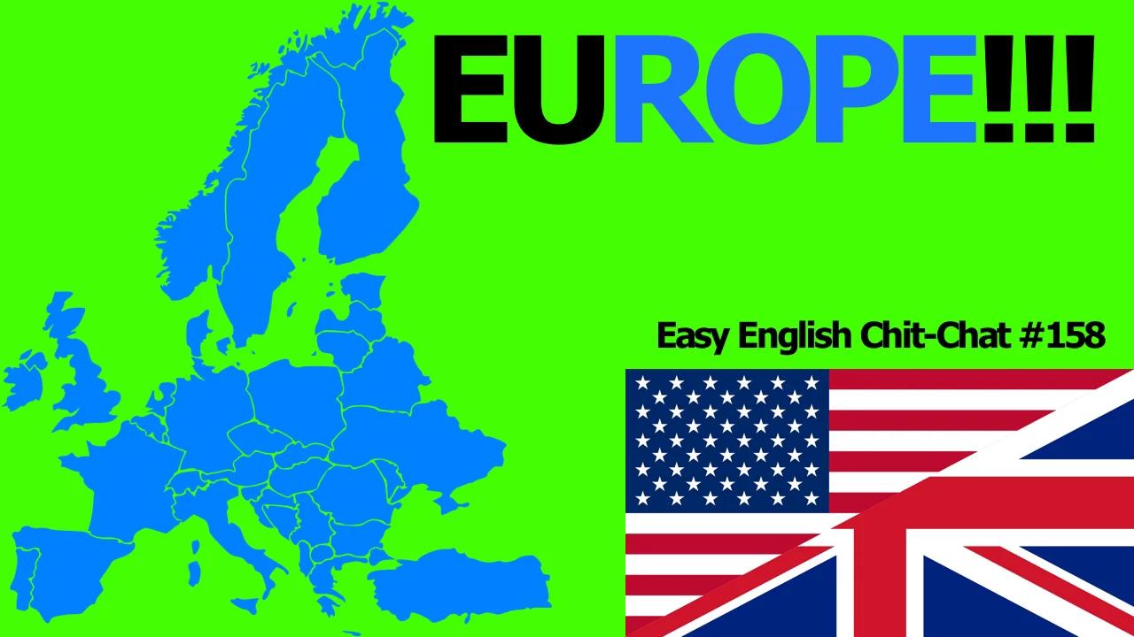 EUROPE!!! Easy English Chit-Chat #158