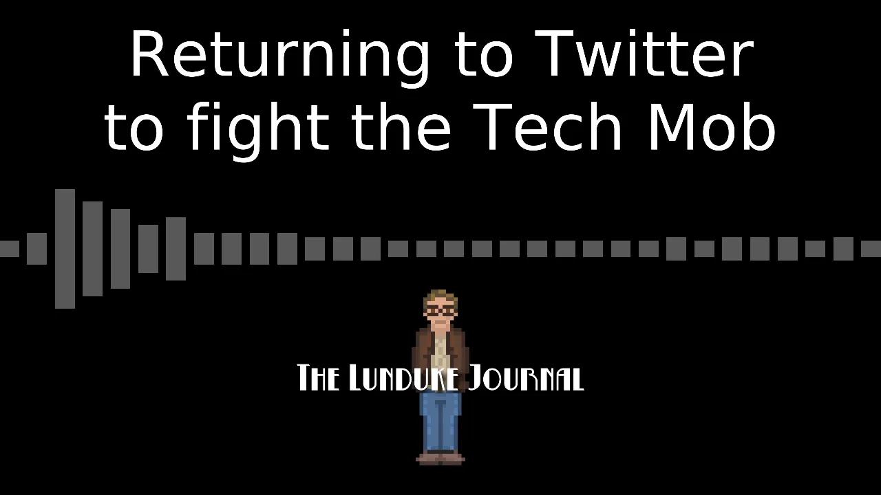 Returning to Twitter to fight the Tech Mob